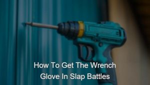 How To Get The Wrench Glove In Slap Battles