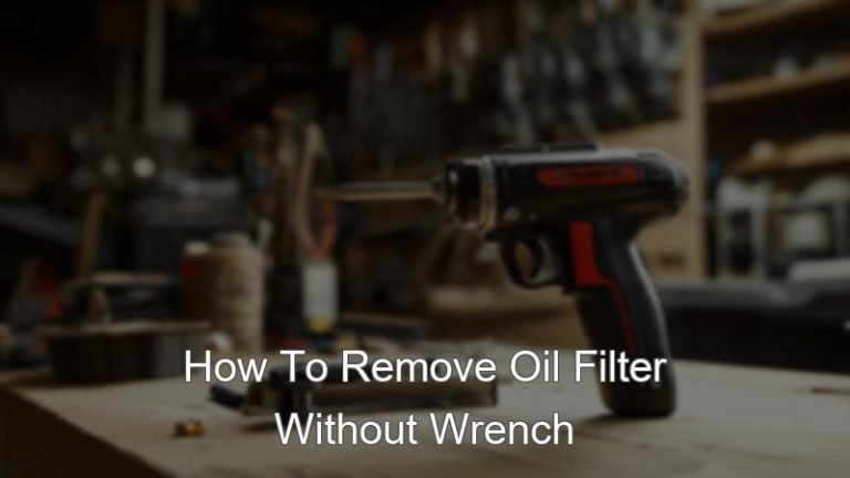 Remove Oil Filter Without A Wrench: Easy Methods - ToolRom