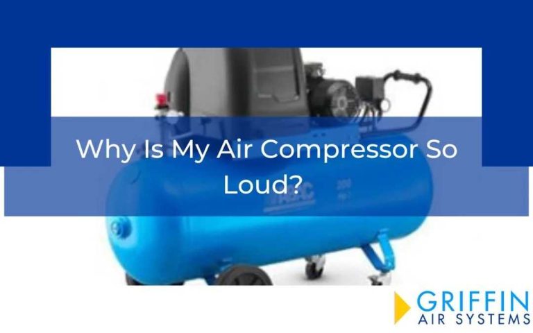 Why Is My Air Compressor So Loud Causes And Solutions